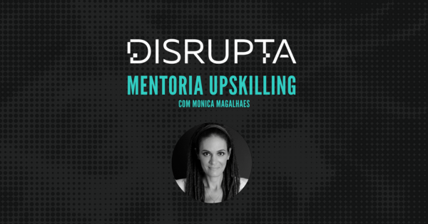 Mentoria Disrupta com Monica Magalhaes | Transformação Profissional e ...