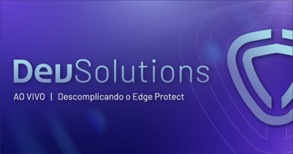 DevSolutions | Descomplicando o Edge Protect